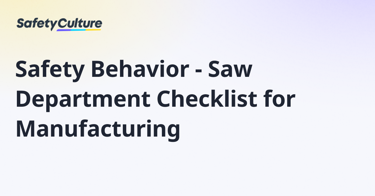 Safety Behavior - Saw Department Checklist for Manufacturing | Free ...