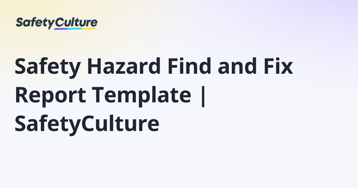 Safety Hazard Find and Fix Report Template | SafetyCulture | Free Template
