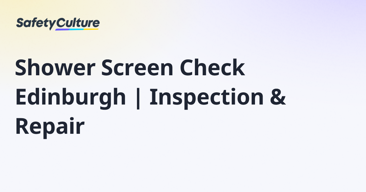 Shower Screen Check Edinburgh | Inspection & Repair | Free Template