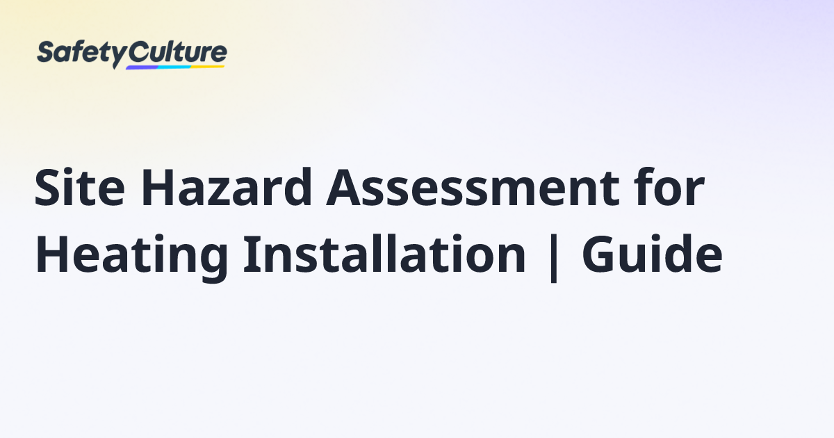 Site Hazard Assessment for Heating Installation | Guide | Free Template