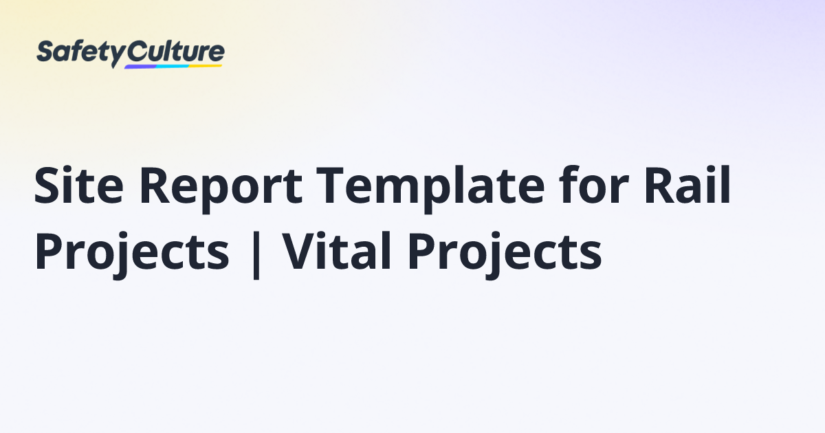 Site Report Template for Rail Projects | Vital Projects | Free Template