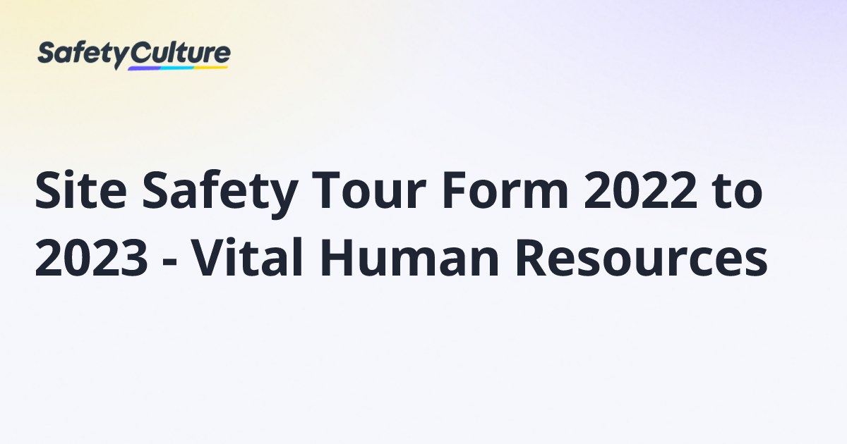 Site Safety Tour Form 2022 to 2023 - Vital Human Resources | Free Template