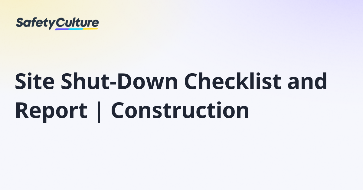 Site Shut-Down Checklist and Report | Construction | Free Template