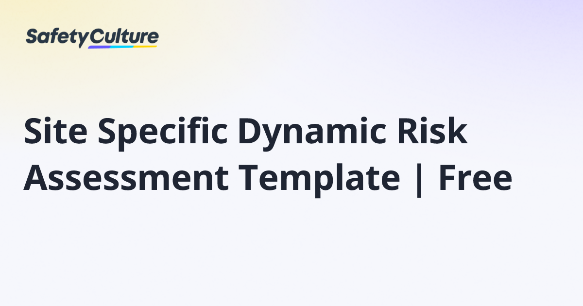 Site Specific Dynamic Risk Assessment Template | Free | Free Template
