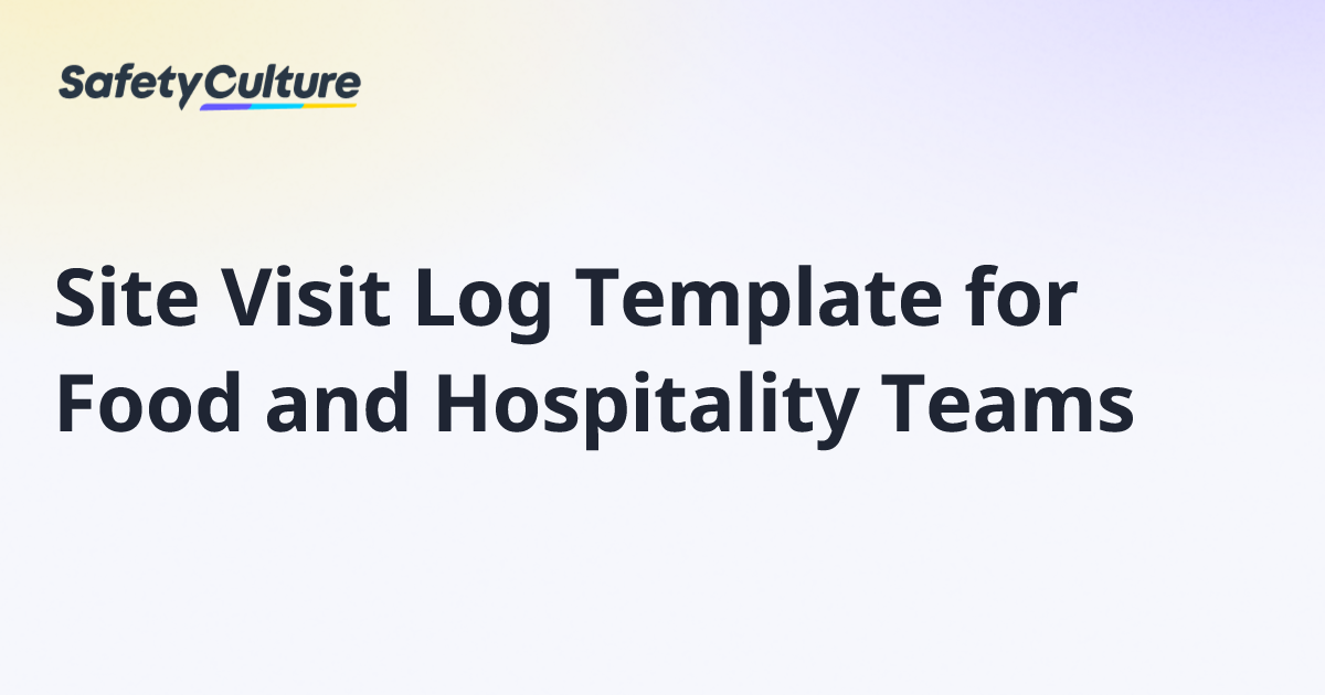 Site Visit Log Template for Food and Hospitality Teams | Free Template