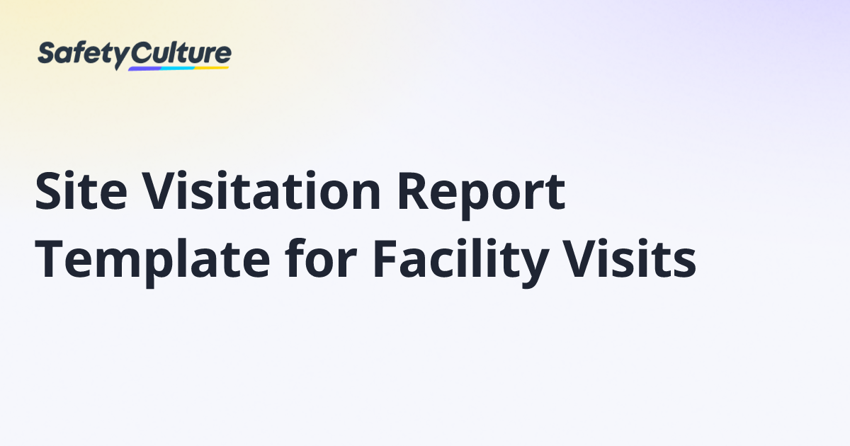 Site Visitation Report Template for Facility Visits | Free Template