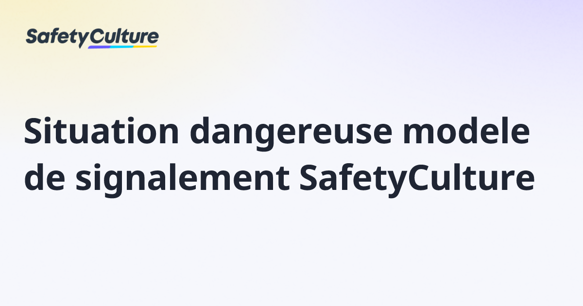 Situation dangereuse modele de signalement SafetyCulture | Free Template