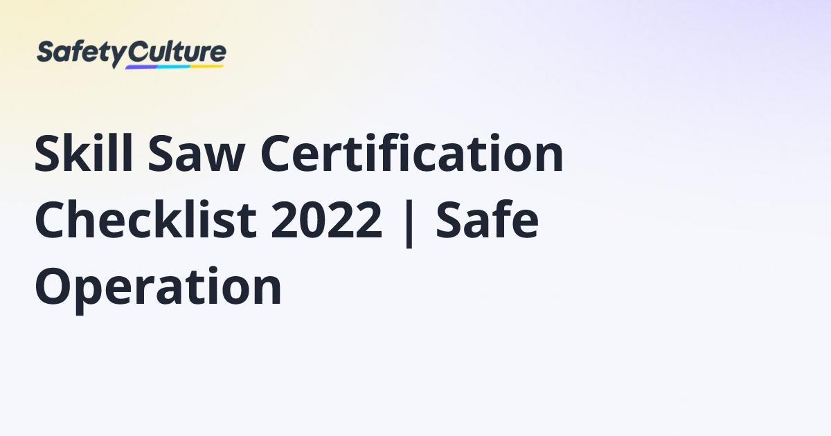 Skill Saw Certification Checklist 2022 | Safe Operation | Free Template