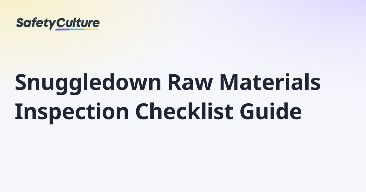 Snuggledown Raw Materials Inspection Checklist Guide | Free Template