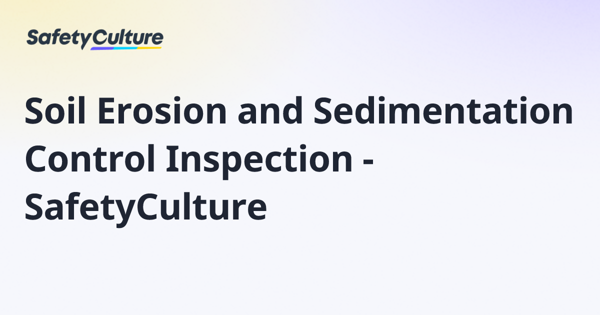 Soil Erosion and Sedimentation Control Inspection - SafetyCulture | Free Template