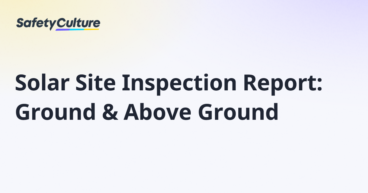 Solar Site Inspection Report: Ground & Above Ground | Free Template