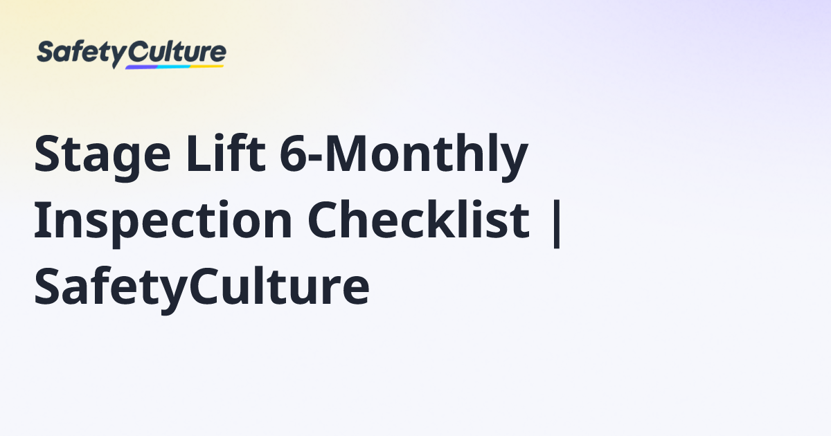 Stage Lift 6-Monthly Inspection Checklist | SafetyCulture | Free Template