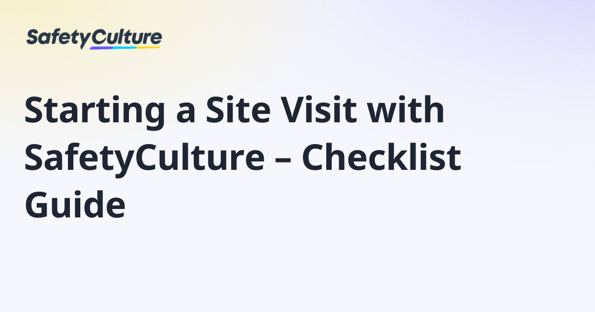 Starting a Site Visit with SafetyCulture – Checklist Guide | Free Template