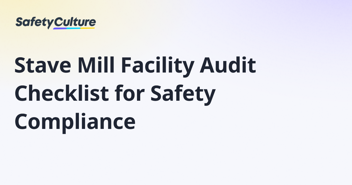 Stave Mill Facility Audit Checklist for Safety Compliance | Free Template