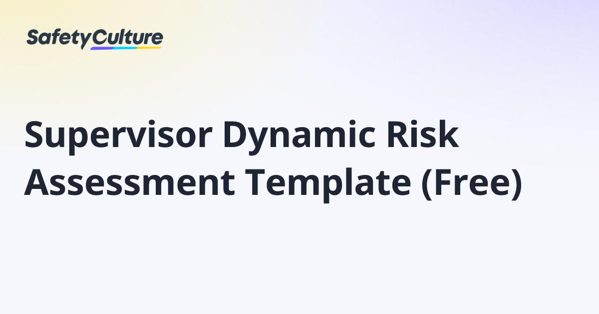 Supervisor Dynamic Risk Assessment Template (Free) | Free Template