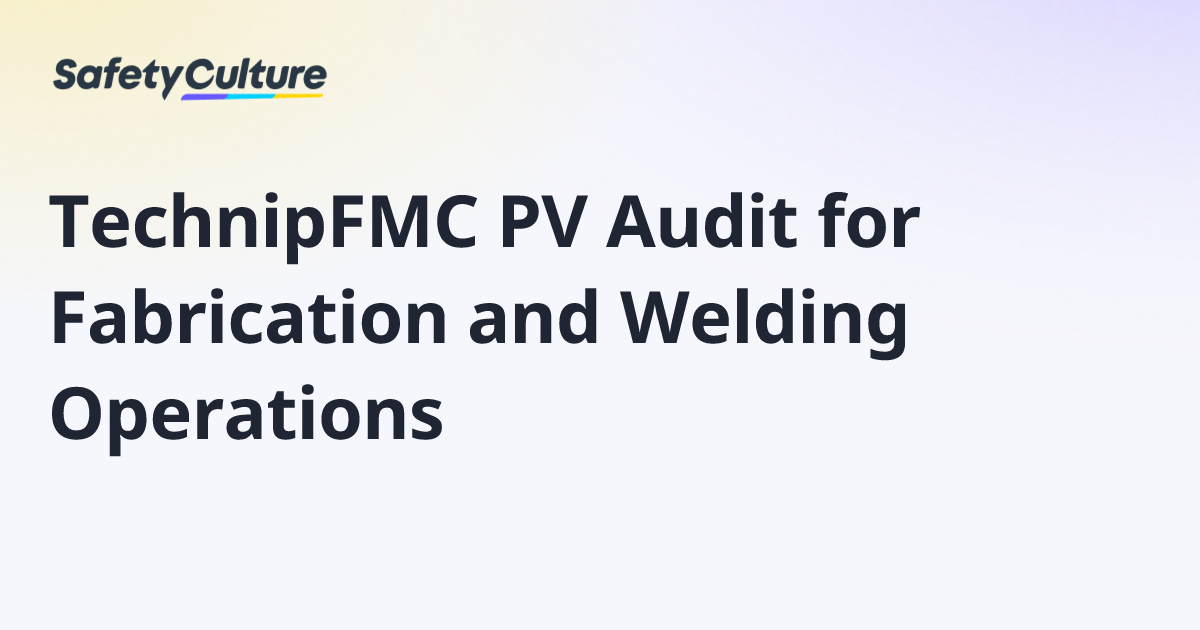 TechnipFMC PV Audit for Fabrication and Welding Operations | Free Template