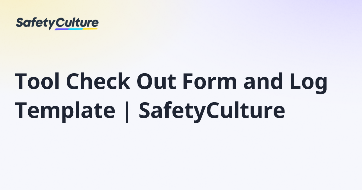 Tool Check Out Form and Log Template | SafetyCulture | Free Template