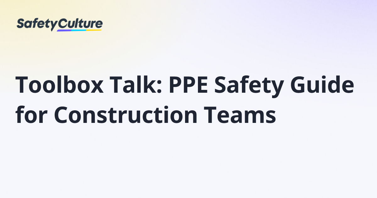 Toolbox Talk: PPE Safety Guide for Construction Teams | Free Template