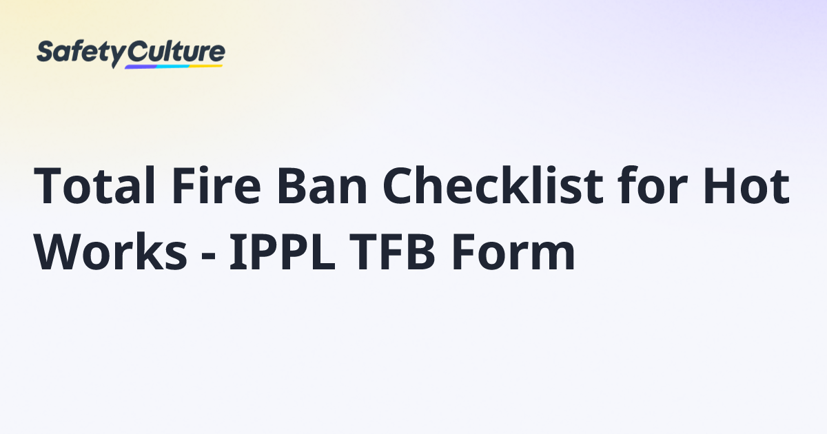 Total Fire Ban Checklist for Hot Works - IPPL TFB Form | Free Template