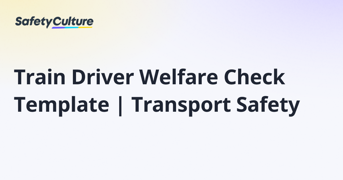 Train Driver Welfare Check Template | Transport Safety | Free Template
