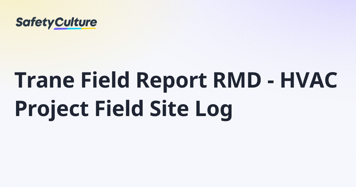 Trane Field Report RMD - HVAC Project Field Site Log | Free Template