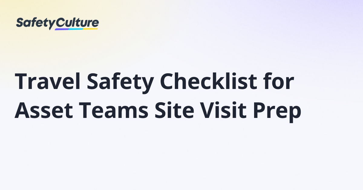 Travel Safety Checklist for Asset Teams Site Visit Prep | Free Template