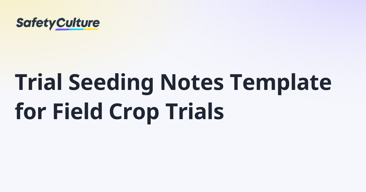 Trial Seeding Notes Template for Field Crop Trials | Free Template