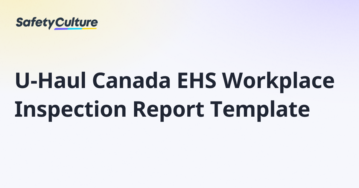 U-Haul Canada EHS Workplace Inspection Report Template | Free Template