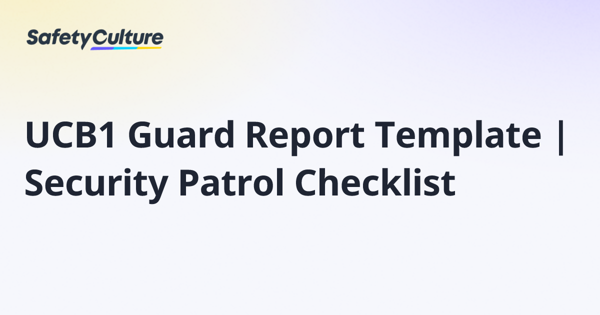 UCB1 Guard Report Template | Security Patrol Checklist | Free Template