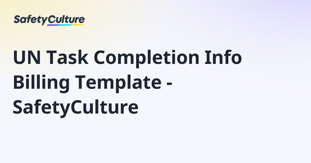 UN Task Completion Info Billing Template - SafetyCulture | Free Template