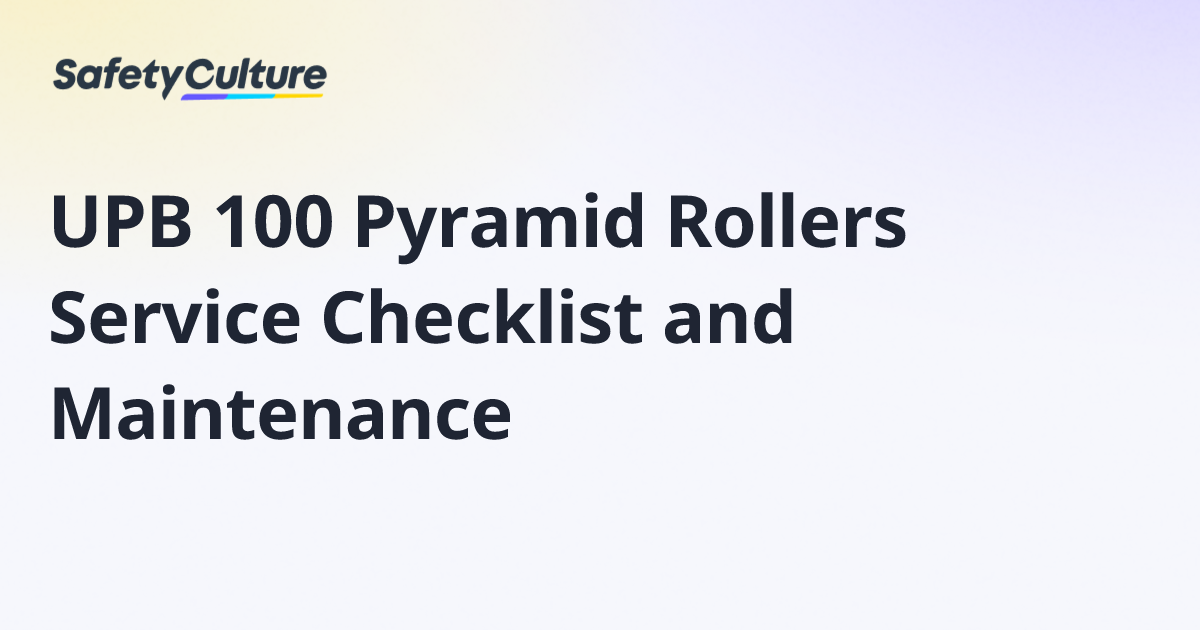 UPB 100 Pyramid Rollers Service Checklist and Maintenance | Free Template