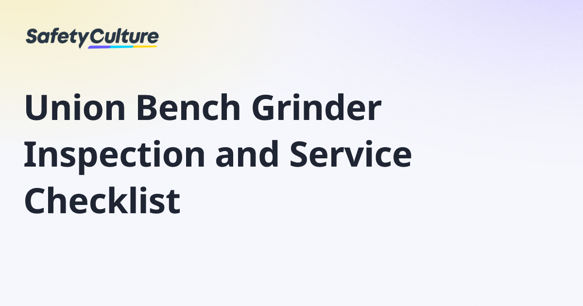 Union Bench Grinder Inspection and Service Checklist | Free Template
