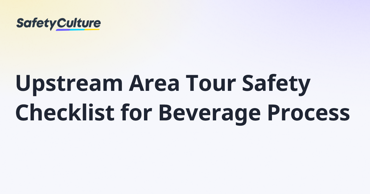 Upstream Area Tour Safety Checklist for Beverage Process | Free Template
