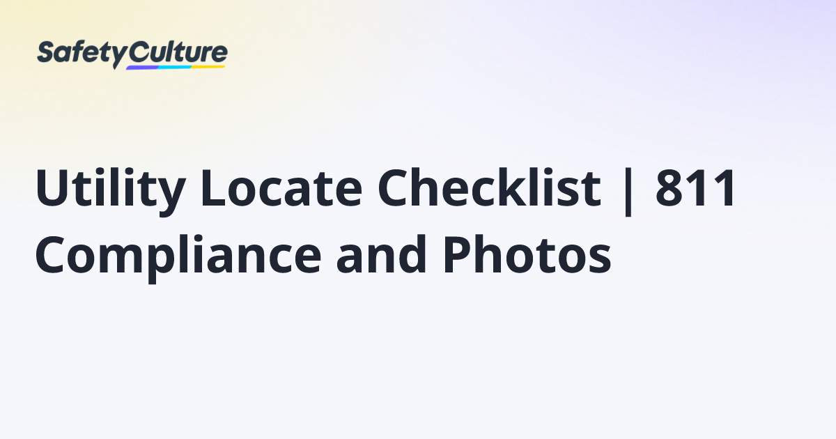Utility Locate Checklist | 811 Compliance and Photos | Free Template
