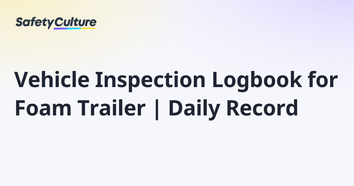 Vehicle Inspection Logbook for Foam Trailer | Daily Record | Free Template