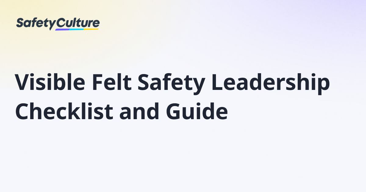 Visible Felt Safety Leadership Checklist and Guide | Free Template
