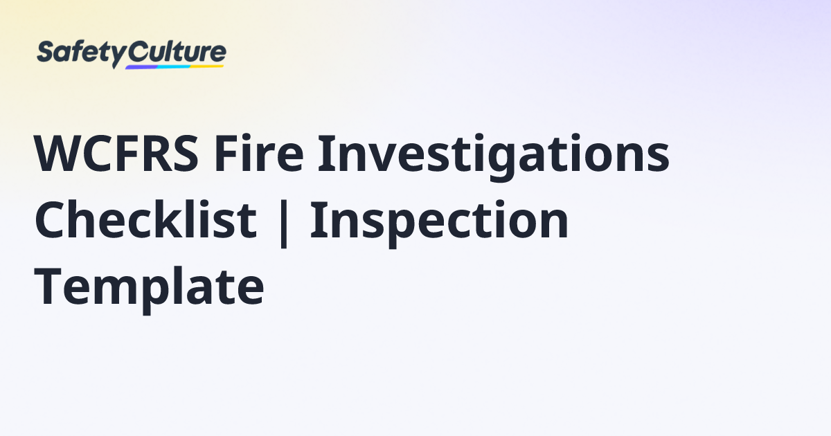 WCFRS Fire Investigations Checklist | Inspection Template | Free Template