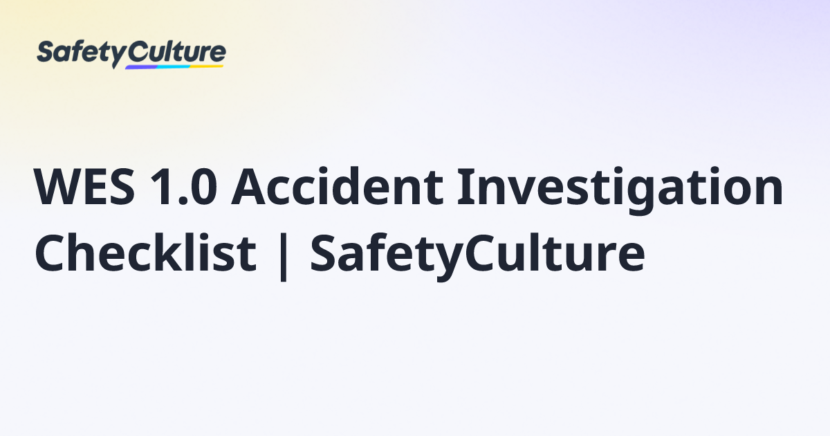 WES 1.0 Accident Investigation Checklist | SafetyCulture | Free Template