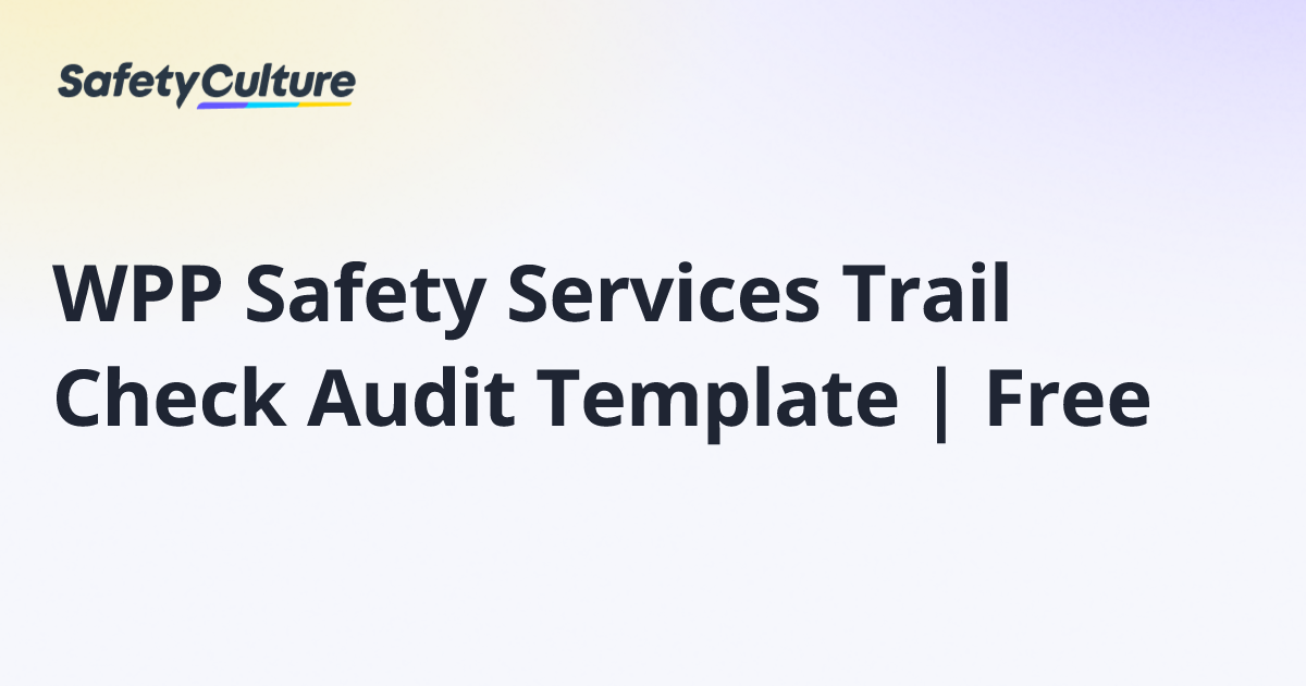 WPP Safety Services Trail Check Audit Template | Free | Free Template