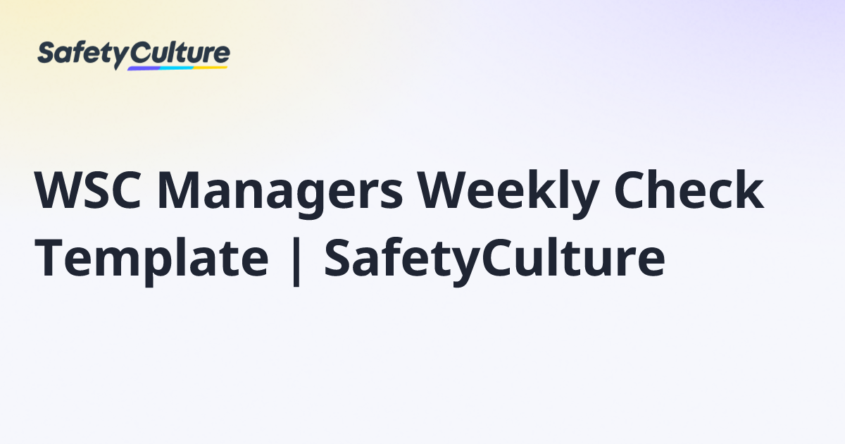 WSC Managers Weekly Check Template | SafetyCulture | Free Template
