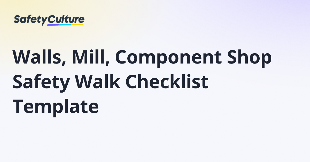 Walls, Mill, Component Shop Safety Walk Checklist Template | Free Template