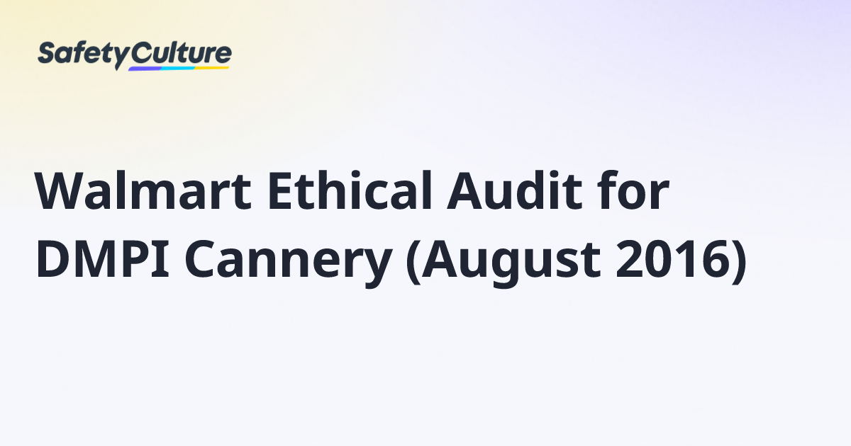 Walmart Ethical Audit for DMPI Cannery (August 2016) | Free Template