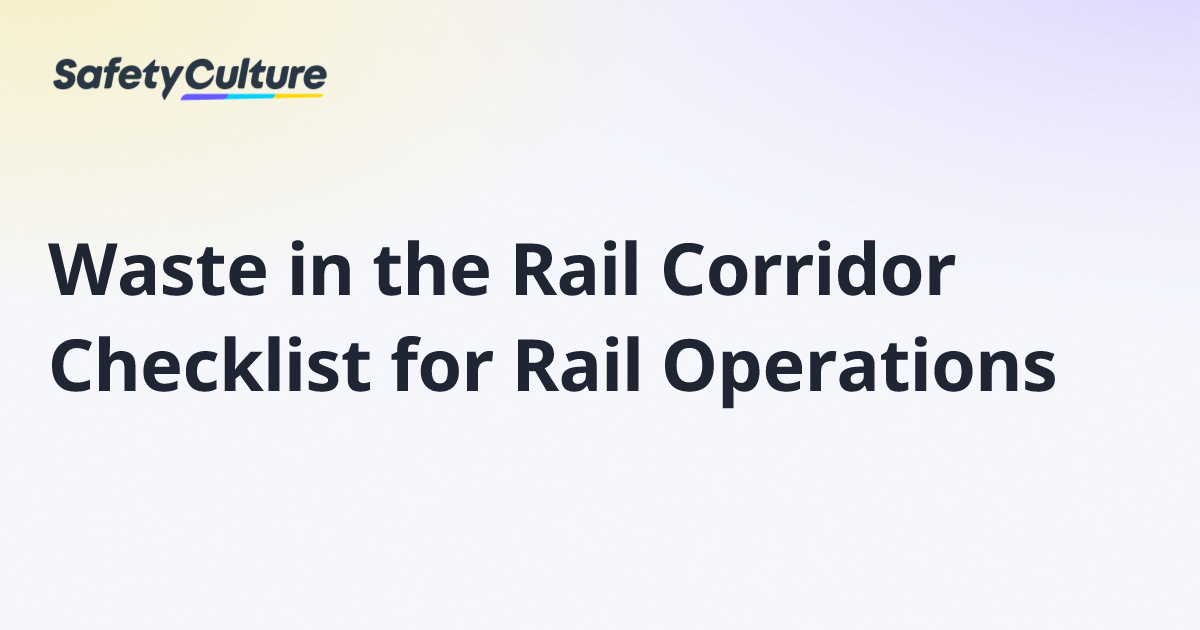 Waste in the Rail Corridor Checklist for Rail Operations | Free Template