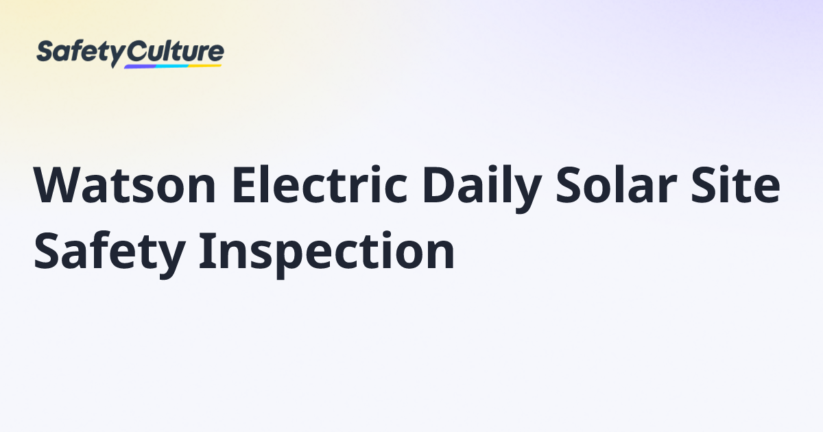 Watson Electric Daily Solar Site Safety Inspection | Free Template