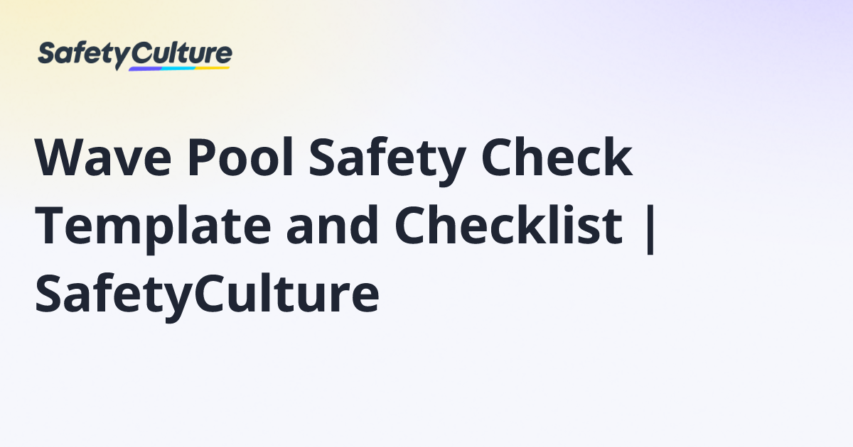 Wave Pool Safety Check Template and Checklist | SafetyCulture | Free ...