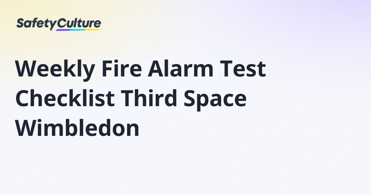 Weekly Fire Alarm Test Checklist Third Space Wimbledon | Free Template