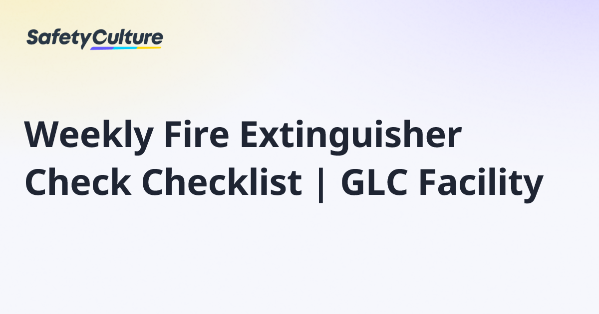 Weekly Fire Extinguisher Check Checklist | GLC Facility | Free Template