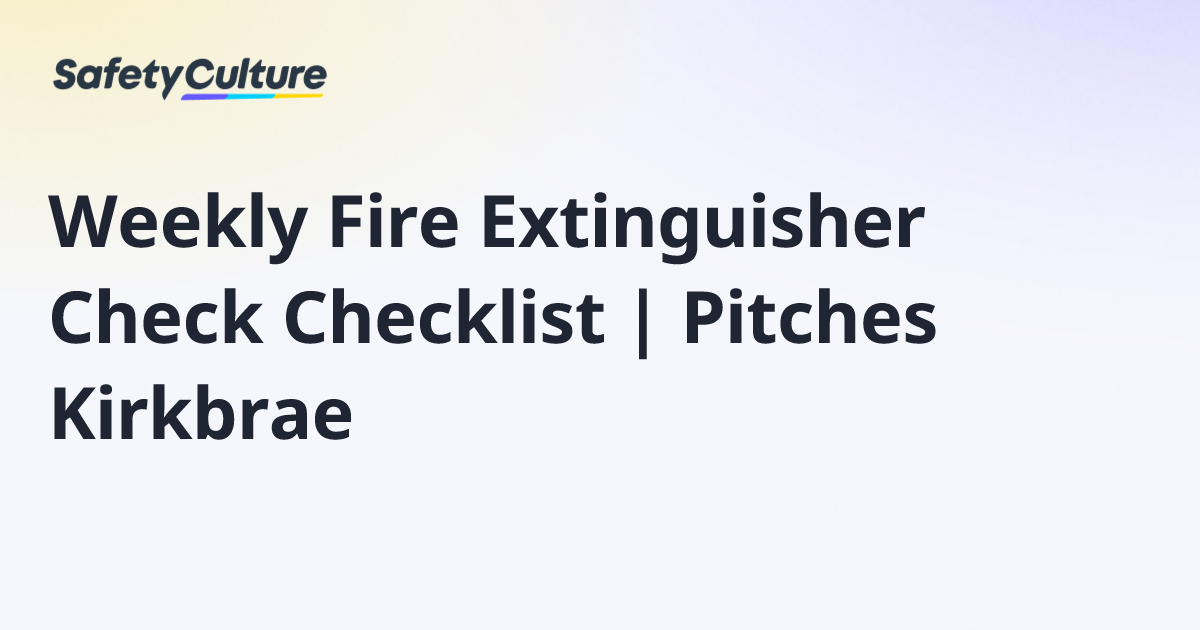 Weekly Fire Extinguisher Check Checklist | Pitches Kirkbrae | Free Template