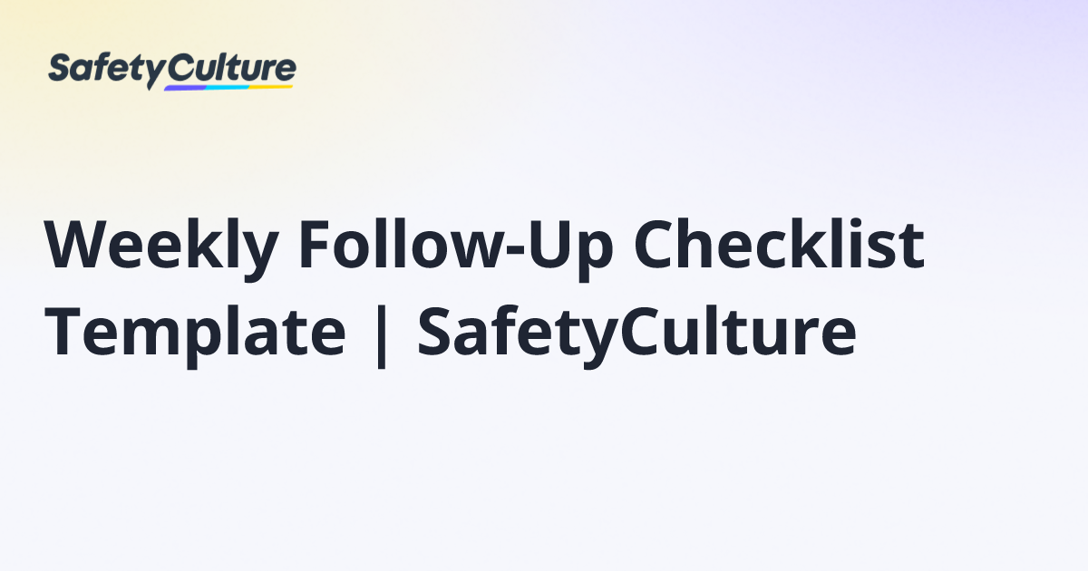 Weekly Follow-Up Checklist Template | SafetyCulture | Free Template