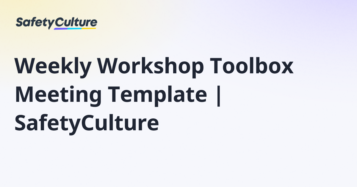 Weekly Workshop Toolbox Meeting Template | SafetyCulture | Free Template